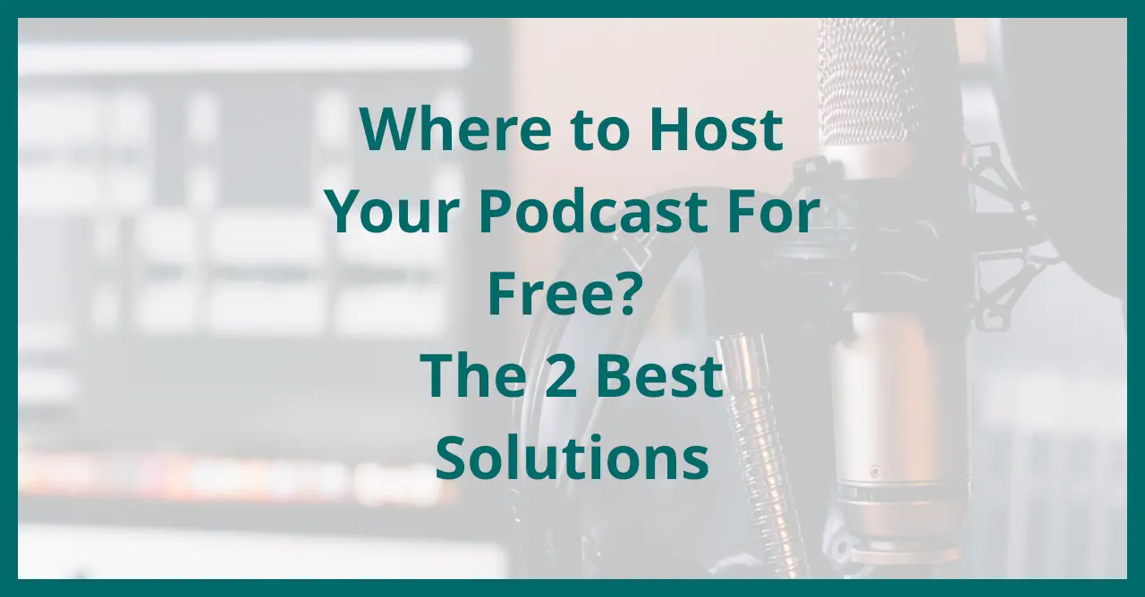 Where to Host Your Podcast For Free? The 2 Best Solutions